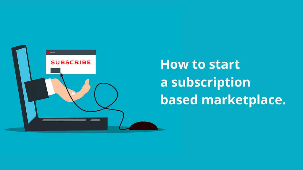 How To Build Your Own Subscription-Based Marketplace